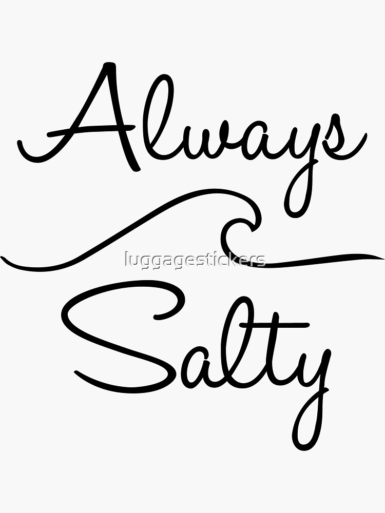 "Always salty" Sticker for Sale by luggagestickers | Redbubble