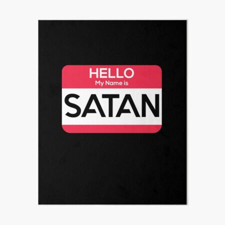 "Hello My Name is Satan V2" Art Board Print by TeeTimeGuys | Redbubble