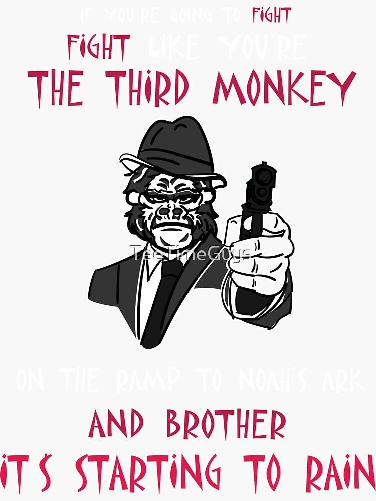 "If You're Going To Fight Fight Like You're The Third Monkey On The ...