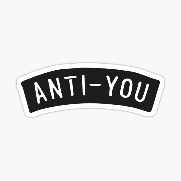 "Anti - You" Sticker for Sale by RAWWR | Redbubble