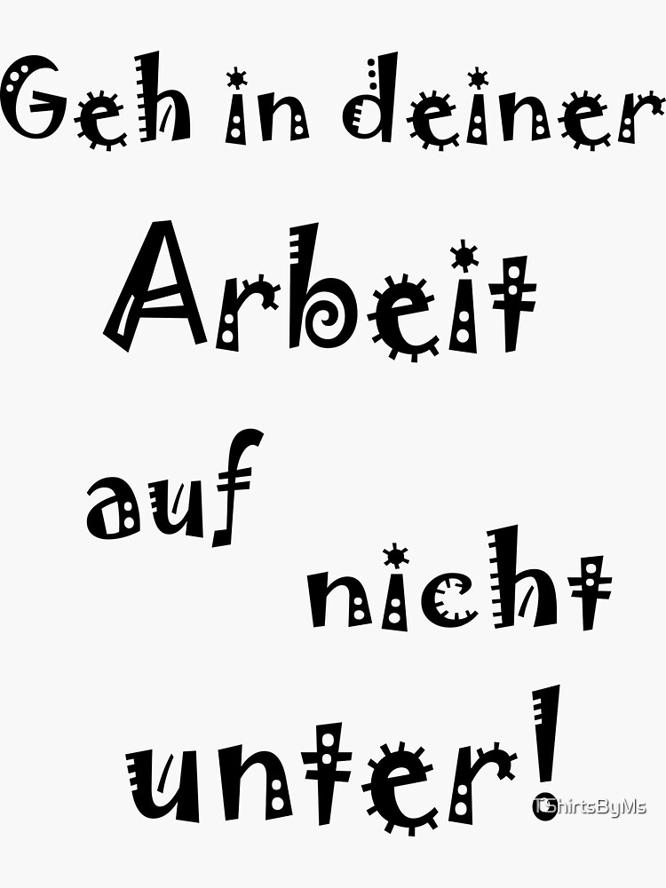 "Do not go under in your work" Sticker by TShirtsByMs | Redbubble