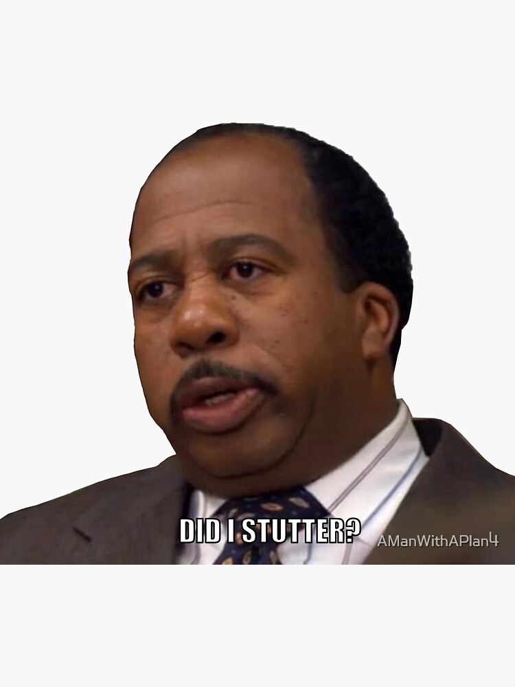 "Did I Stutter?" Sticker for Sale by AManWithAPlan4 | Redbubble
