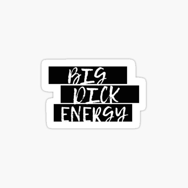 Big Dick Energy Sticker Sticker By Jewelsbyjules Redbubble