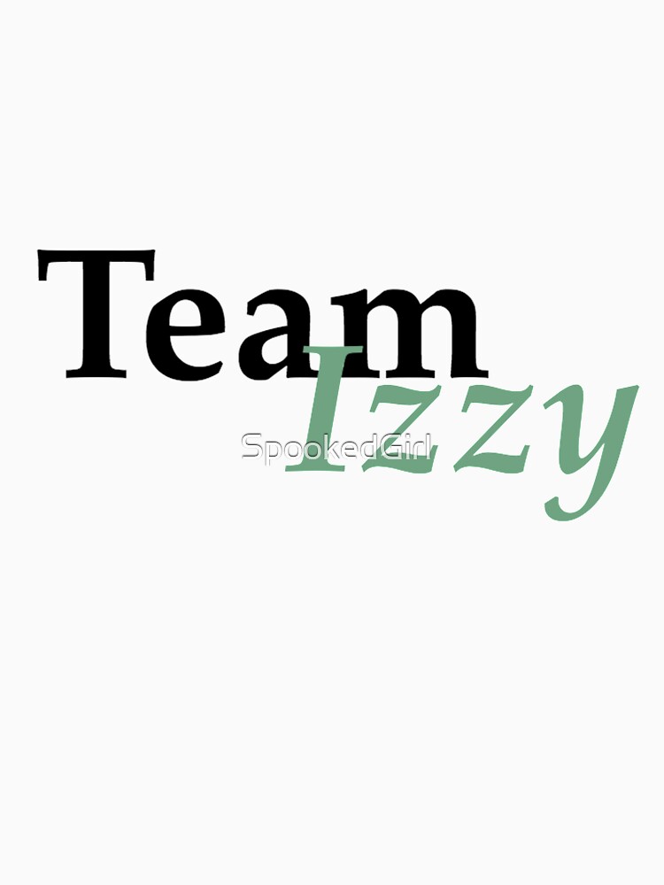 "Team Izzy" T-shirt by SpookedGirl | Redbubble | astoria t-shirts ...