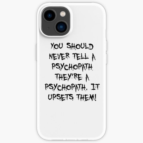 "You should never tell a psychopath they're a psychopath" iPhone Case ...