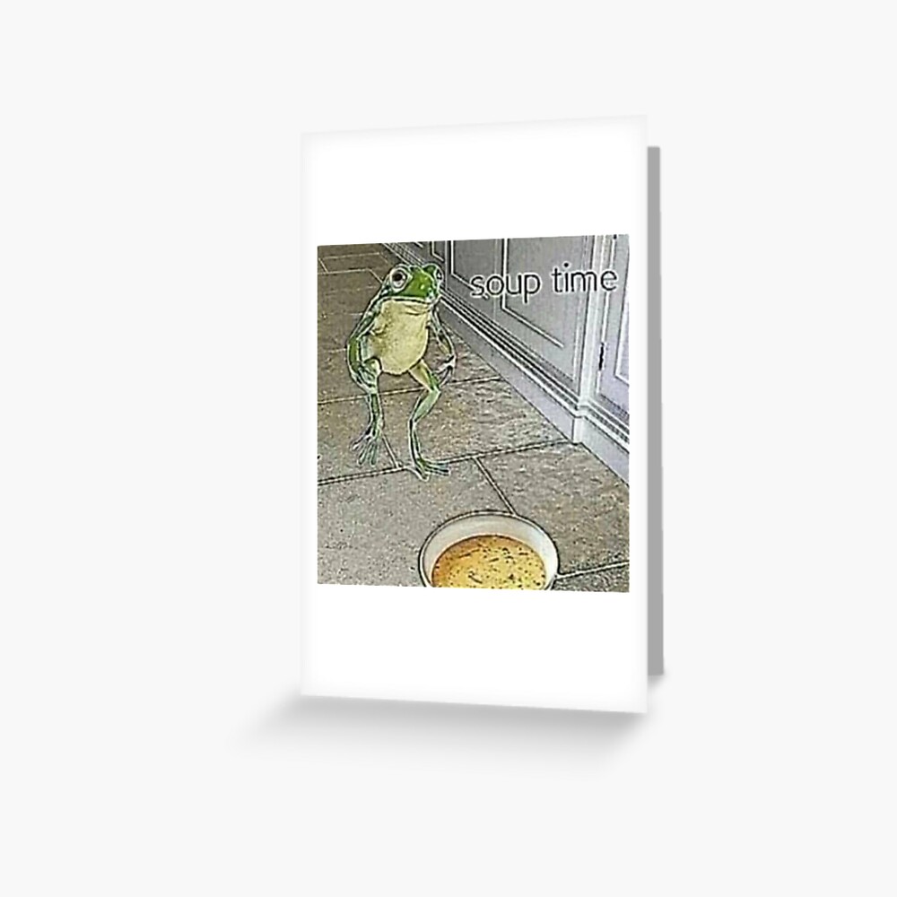 "Soup Time Meme" Greeting Card by CreatedTees | Redbubble