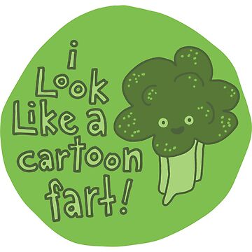 "Broccoli looks like a cartoon fart!" Art Print for Sale by Samantha ...