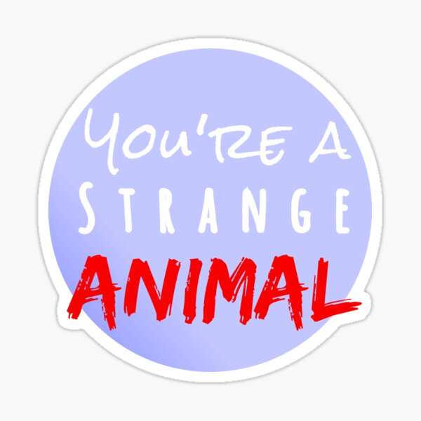 "You're a Strange Animal" Sticker for Sale by PaintEtchDesign | Redbubble