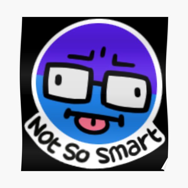 "Not So Smart" Poster for Sale by raybound420 | Redbubble