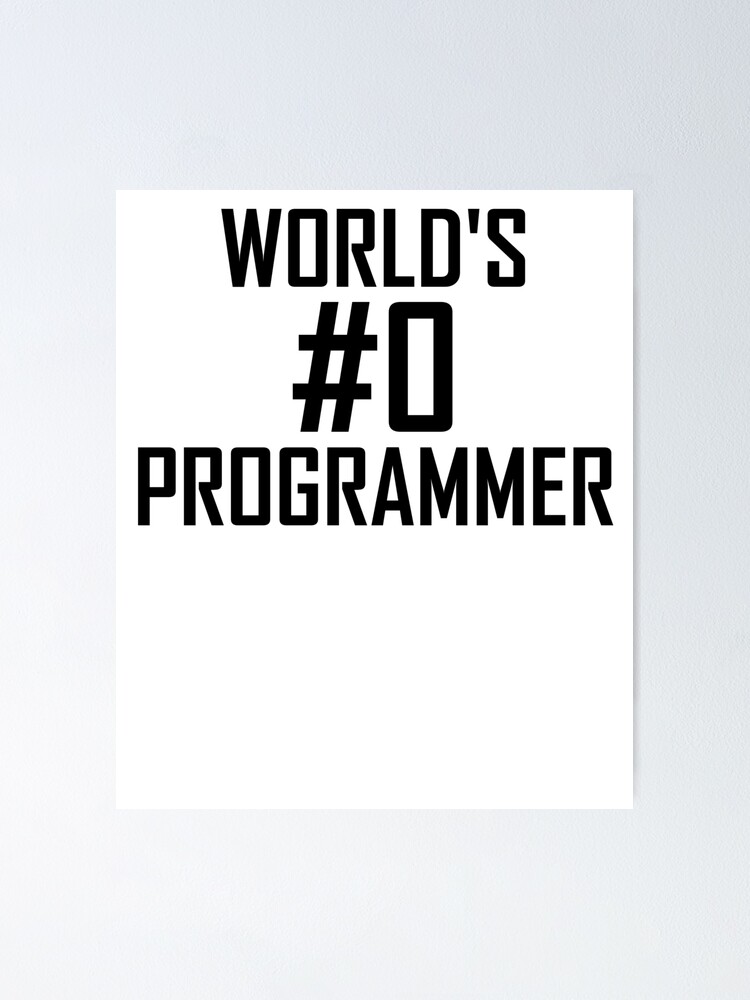 "Worlds Number Zero #0 Programmer- Funny Software Design" Poster by the ...