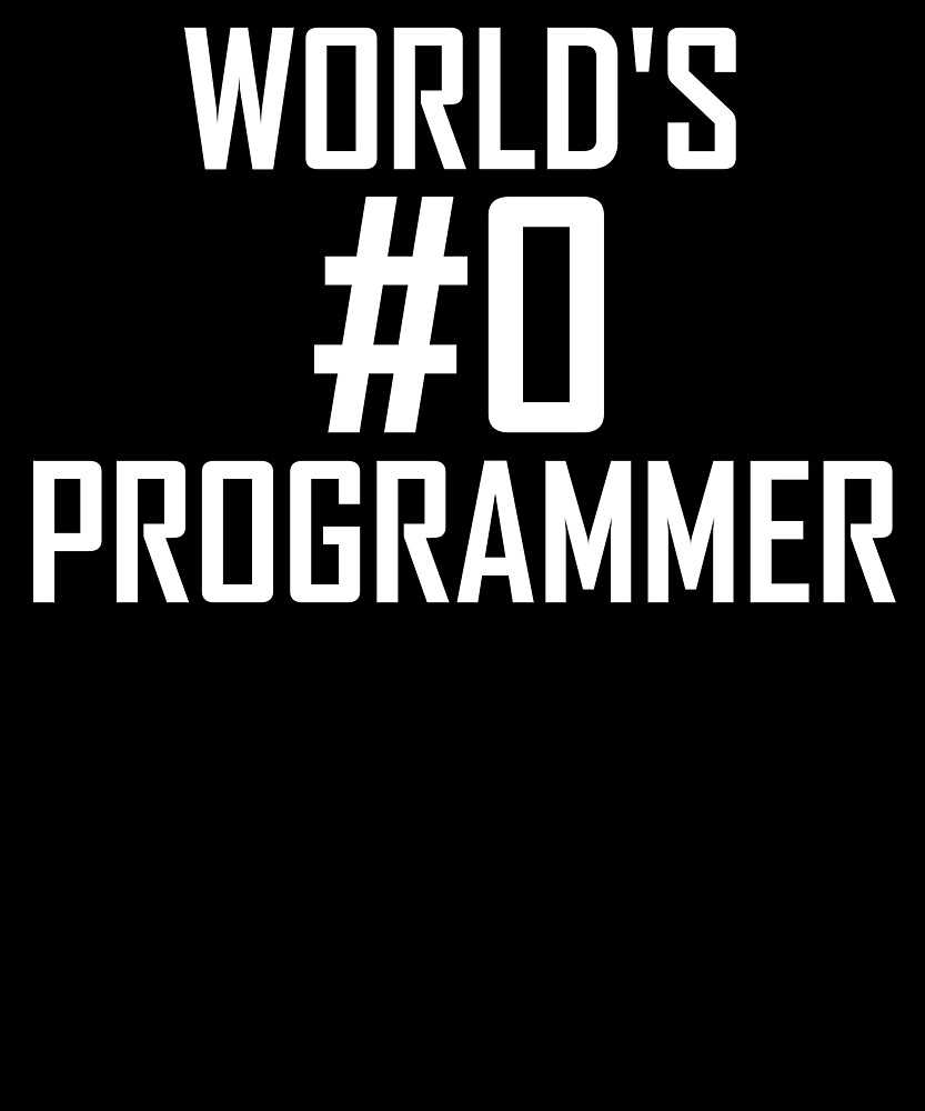 Worlds Number Zero 0 Programmer Funny Software Design By The Elements Redbubble 1014