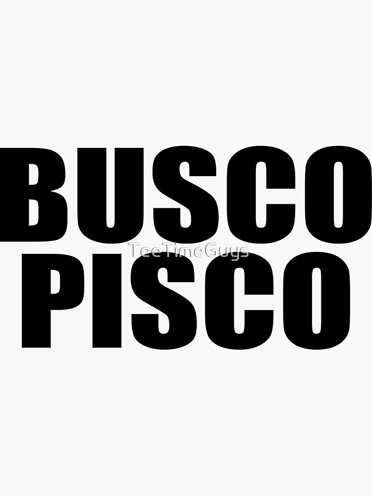 "Busco Pisco V2" Sticker by TeeTimeGuys | Redbubble