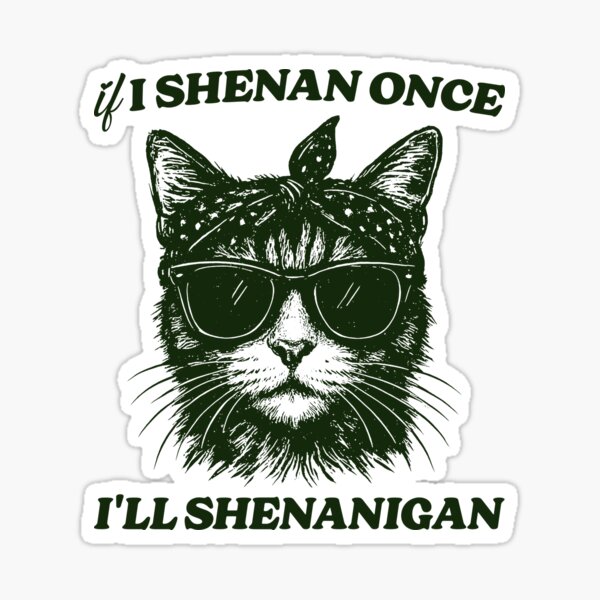 "Retro If I Shenan Once I'll Shenanigan, funny kitten meme" Sticker for ...