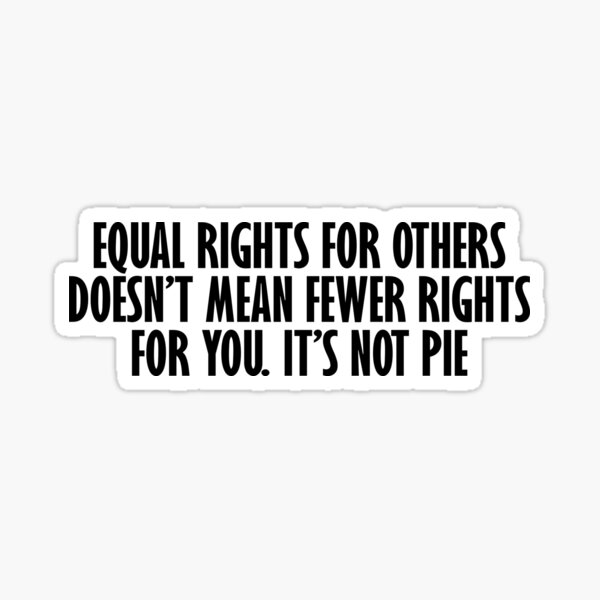 "Equal Rights Does Not Mean Less Rights For You It's Not Pie V16 ...
