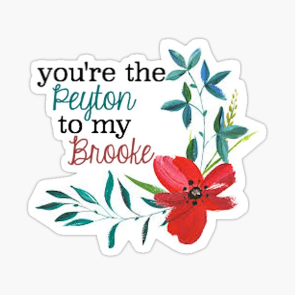 "You're the Peyton to my Brooke" Sticker for Sale by laurynmallard ...
