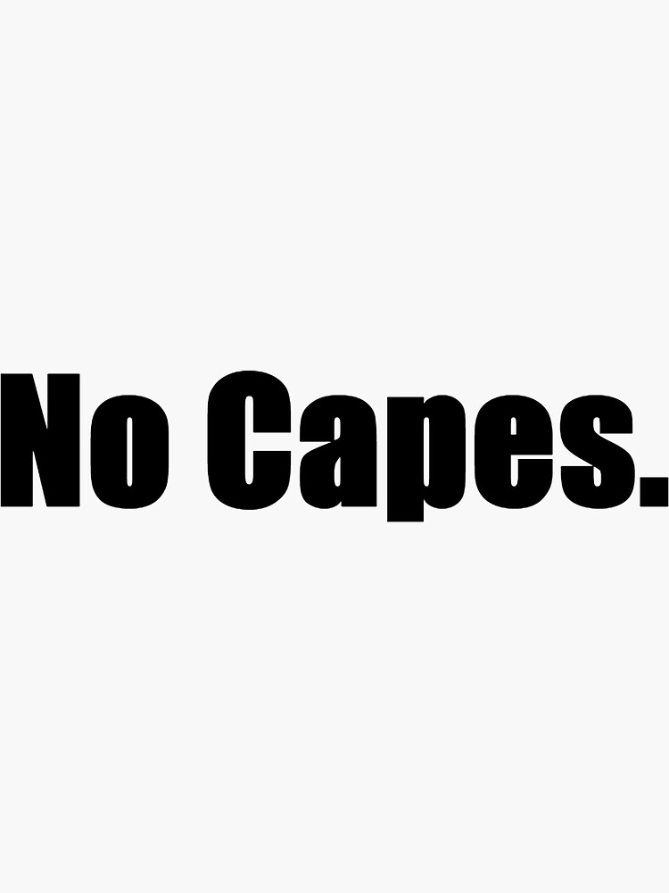 "No Capes " Sticker for Sale by Daniel24601 | Redbubble