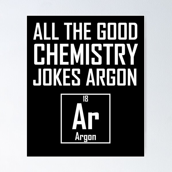 "All The Good Chemistry Jokes Argon- Funny Chemistry Joke" Poster for ...