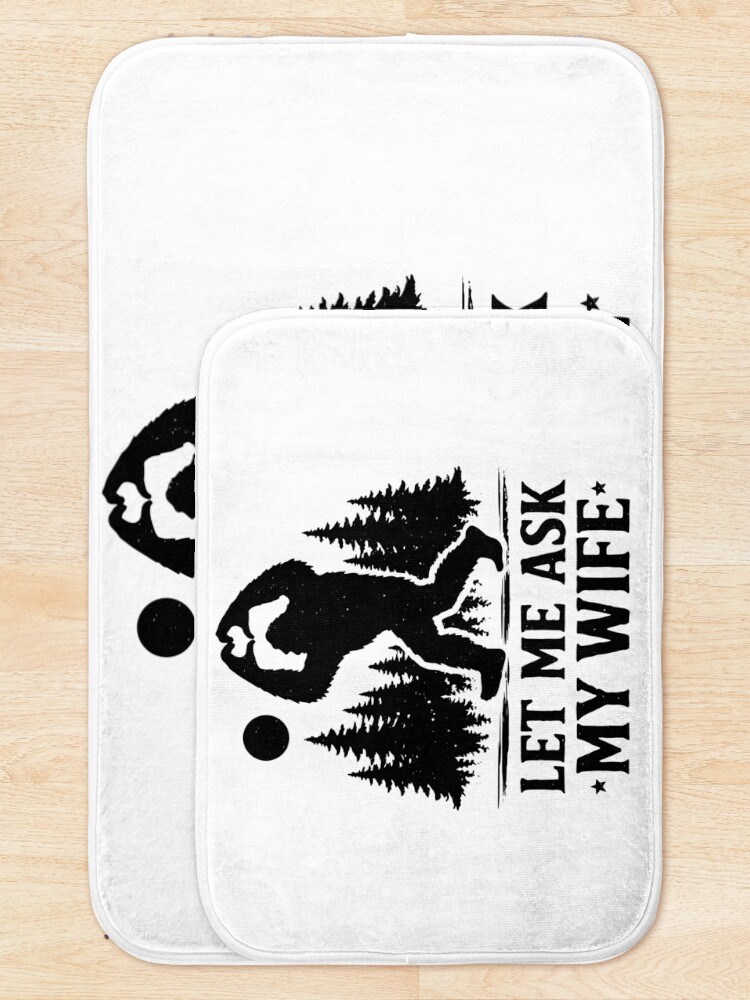 "Let Me Ask My Wife Bigfoot Husband" Bath Mat for Sale by gunaone ...