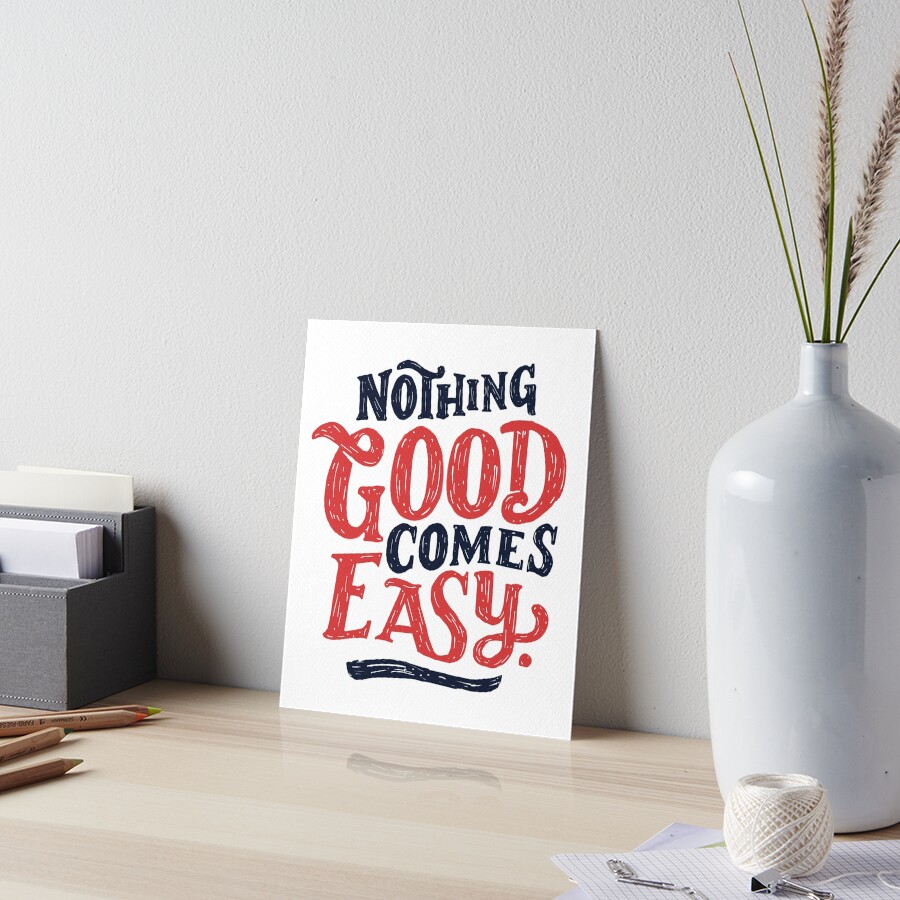 "Nothing Good Comes Easy - Typography Design" Art Board Print by ...