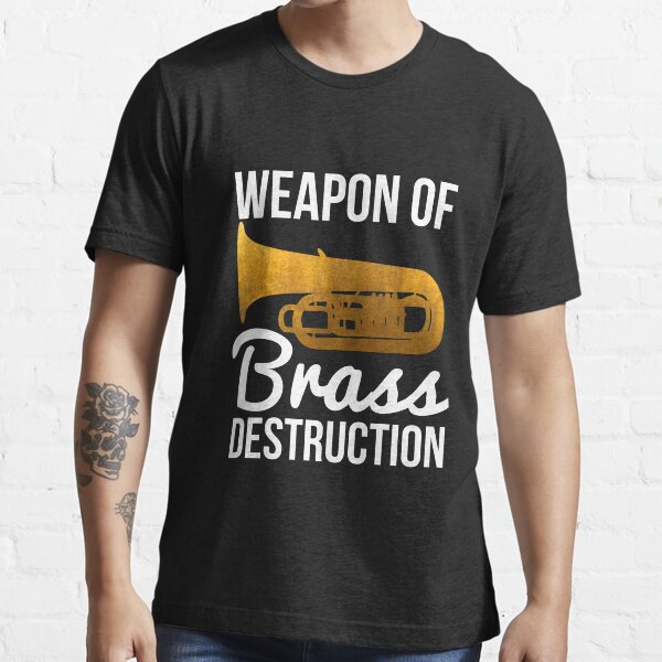 "Funny Tuba Player Gift Weapon Of Brass Destruction " T-shirt by noirty ...
