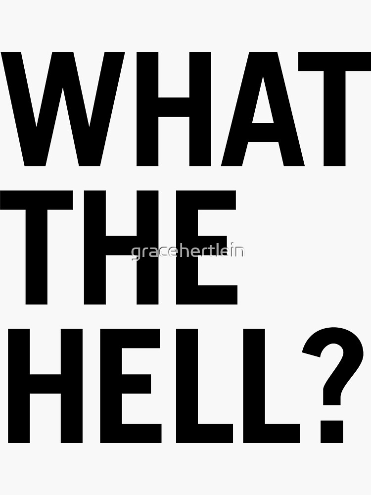 "What the hell? " Sticker for Sale by gracehertlein | Redbubble
