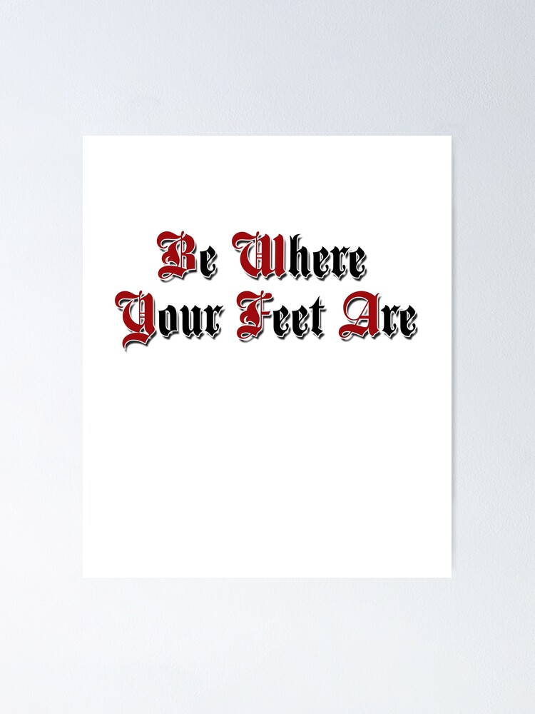 "Be Where Your Feet Are 12 Step Slogan" Poster by RecoveryStudio ...