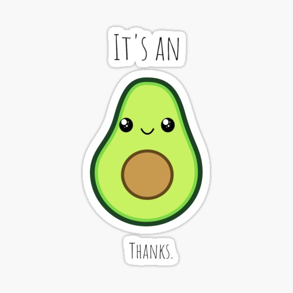 Its An Avocado Thanks Stickers | Redbubble