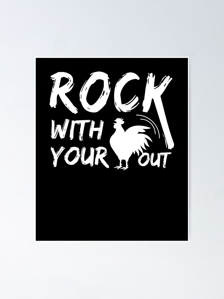 "Rock Out With Your Cock Out Rooster" Poster for Sale by SassyYetClassy ...
