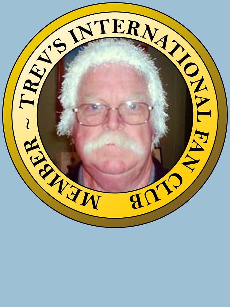 "Trev's International Fan Club" T-shirt for Sale by aartax | Redbubble ...