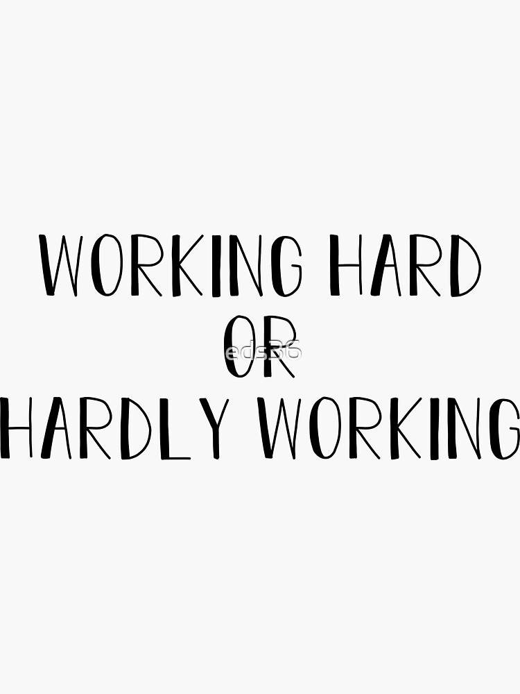 "working hard or hardly working sticker" Sticker for Sale by eds36 ...