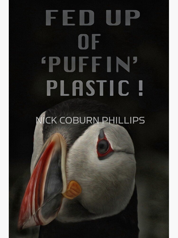 "FED UP OF 'PUFFIN' PLASTIC !" Poster by dumbodancer | Redbubble