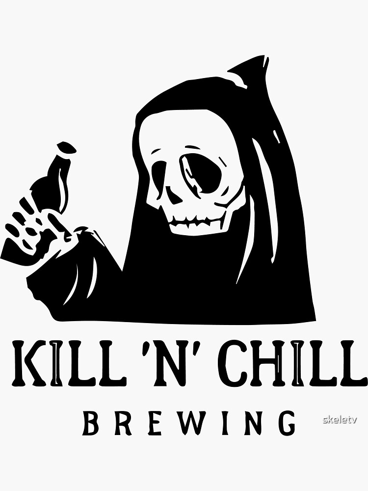 "Kill ''n' Chill Brewing" Sticker for Sale by skeletv | Redbubble