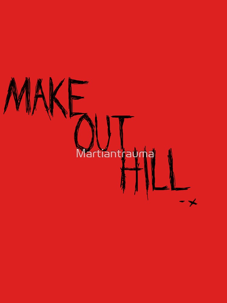 "Make Out Hill" T-shirt for Sale by Martiantrauma | Redbubble ...