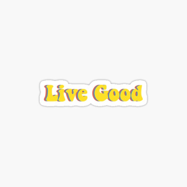 "Live Good " Sticker for Sale by sbrunken | Redbubble