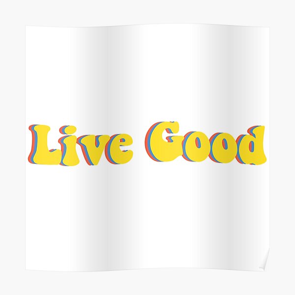 "Live Good " Poster for Sale by sbrunken | Redbubble