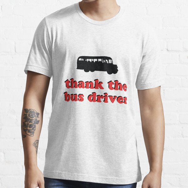 "Thank Your Bus Driver" T-shirt for Sale by attractivedecoy | Redbubble ...