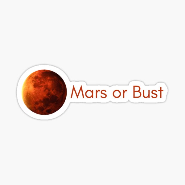"Mars or bust" Sticker for Sale by RossDillon | Redbubble