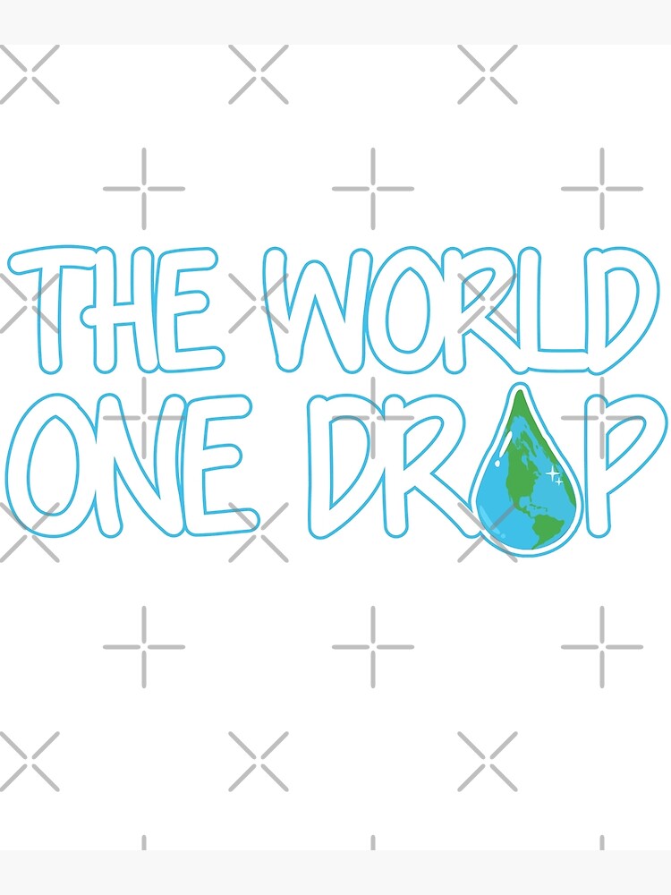 "Changing The World One Drop At A Time" Poster by Mill8ion | Redbubble