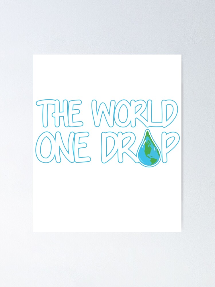 "Changing The World One Drop At A Time" Poster by Mill8ion | Redbubble