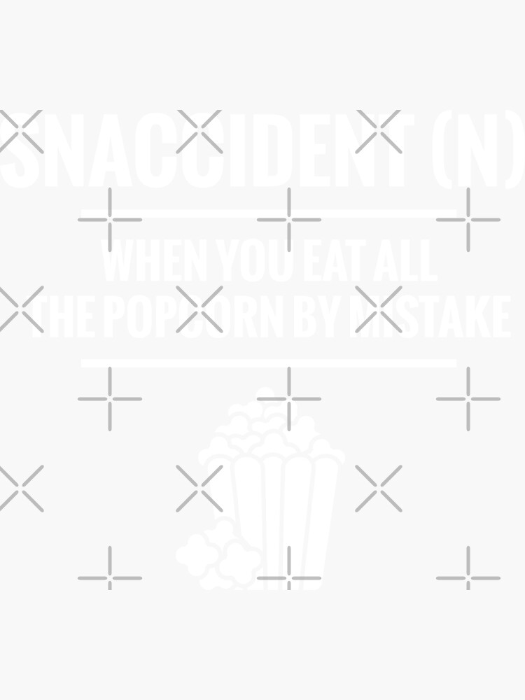 "Snaccident When You Eat All The Popcorn Mistake" Sticker for Sale by ...