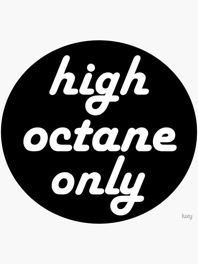 "High octane only.." Sticker for Sale by luxy | Redbubble