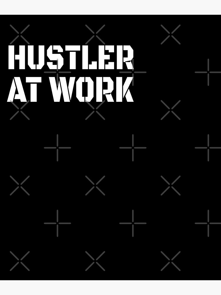 "Hustler At Work - Motivational Quote" Poster by PrintPress | Redbubble