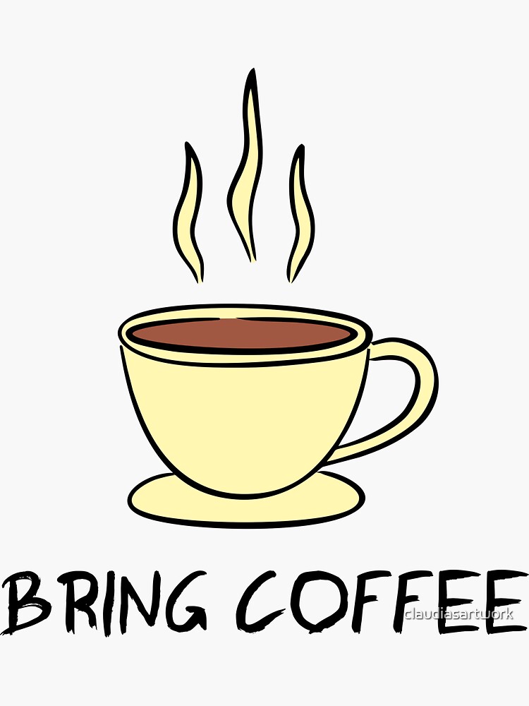 "Bring Coffee" Sticker for Sale by claudiasartwork | Redbubble