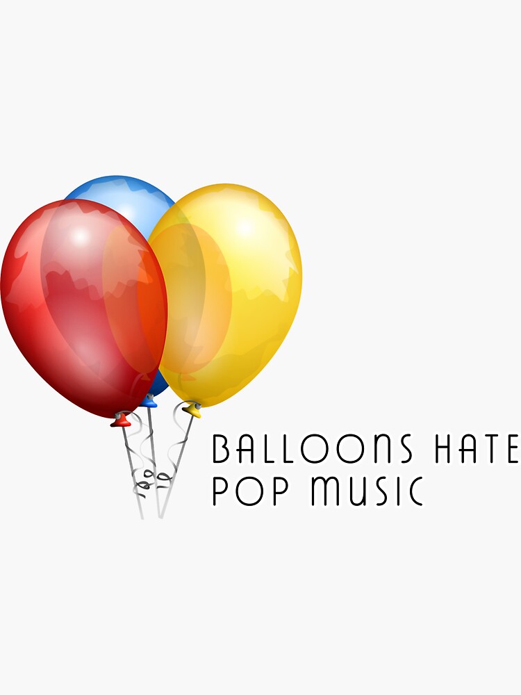 "Balloons Hate Pop Music" Sticker for Sale by StillInBeta | Redbubble