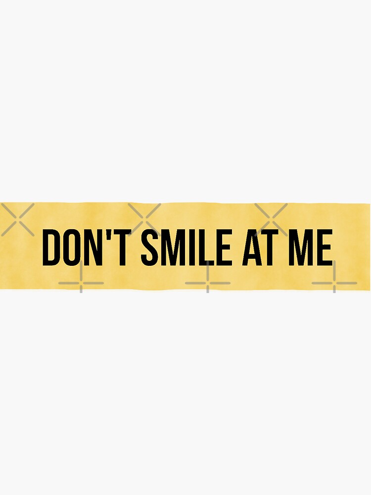 "Don’t Smile At Me" Sticker for Sale by maciemarcello | Redbubble
