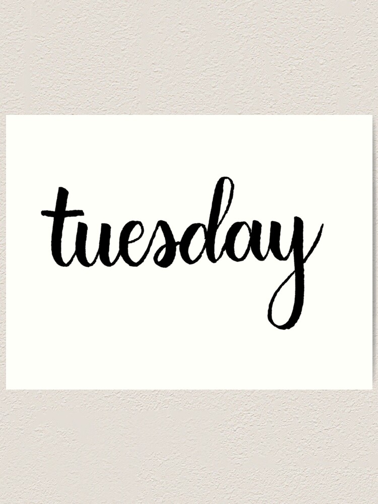 "Tuesday Calligraphy Label" Art Print by the-bangs | Redbubble