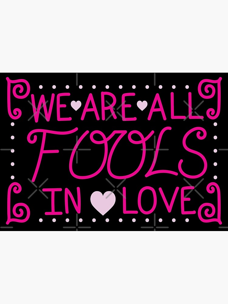 "We Are All Fools In Love" Poster for Sale by Sketchbrooke | Redbubble