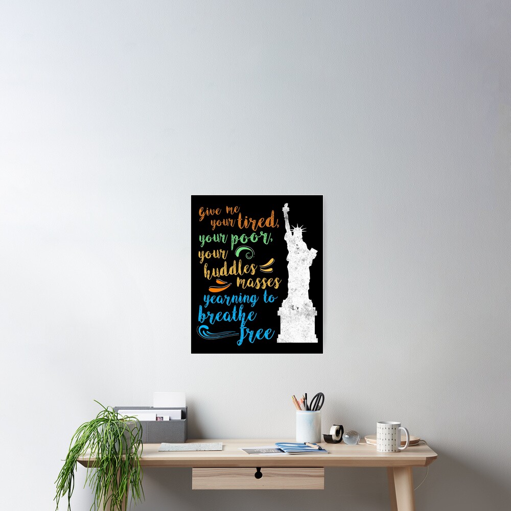 "Statue of Liberty Give Me Your Tired Quote Tshirt" Poster by chihai ...