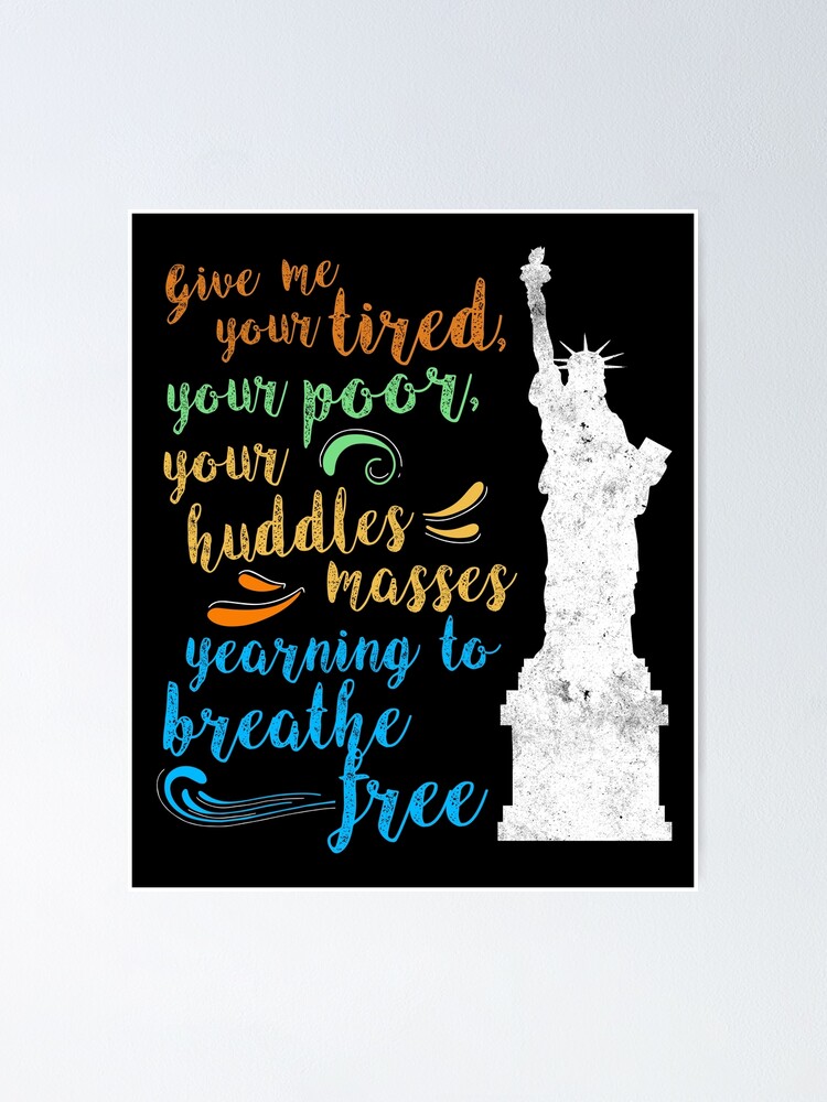 "Statue of Liberty Give Me Your Tired Quote Tshirt" Poster by chihai ...