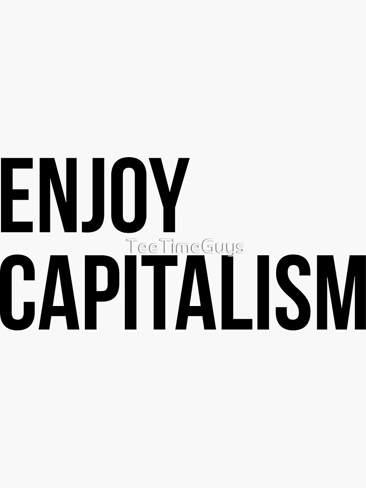 "Enjoy Capitalism V2" Sticker for Sale by TeeTimeGuys | Redbubble